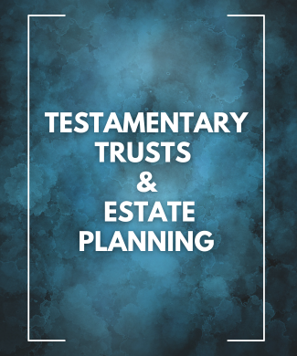 Should You Include a Testamentary Trust in Your Will?